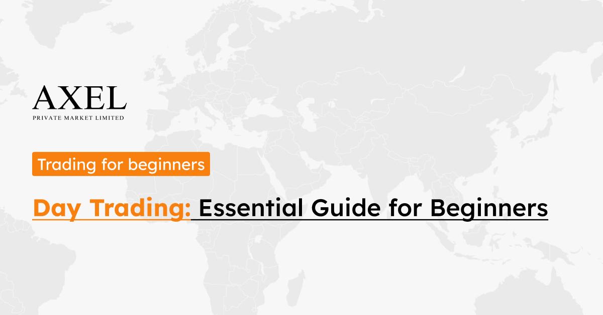 Day Trading: Essential Guide for Beginners | Axel Private Market